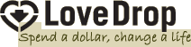 Love Drop | Spend a dollar, change a life.